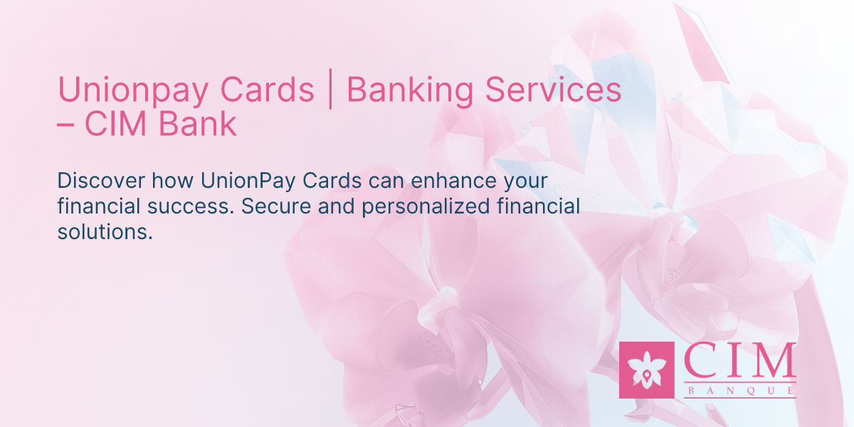 Unionpay Cards | Banking Services – CIM Banque · CIM Banque