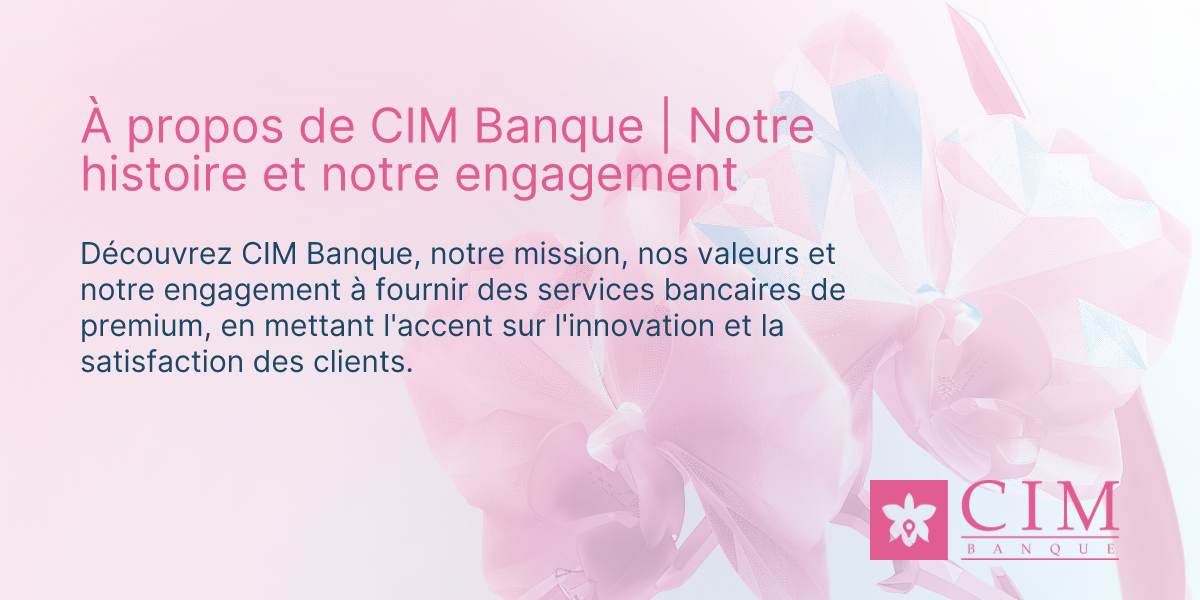 À propos de CIM Banque | Notre histoire et notre engagement · CIM Banque