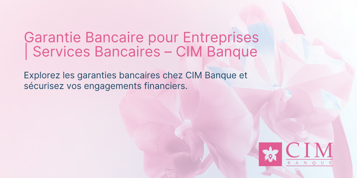 Garantie Bancaire pour Entreprises | Services Bancaires – CIM Banque ...