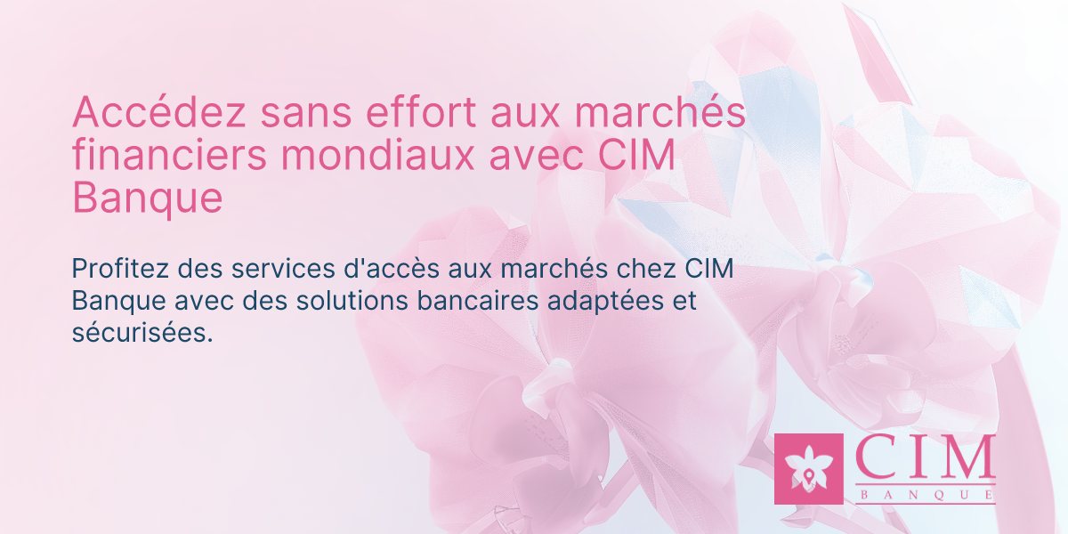 Accédez sans effort aux marchés financiers mondiaux avec CIM Banque ...