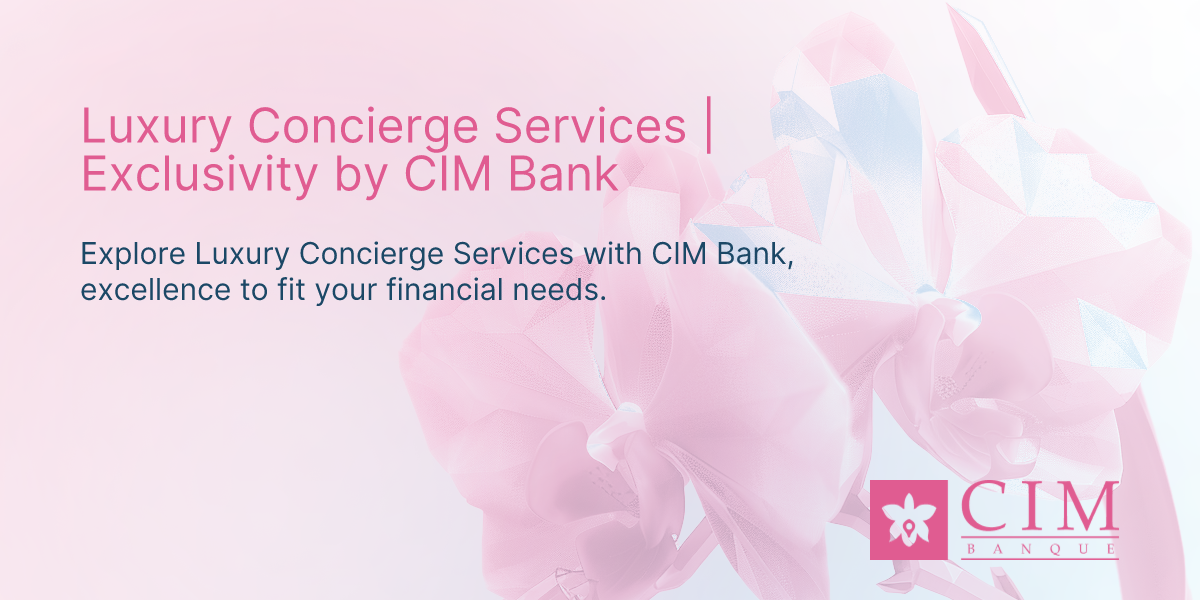 Luxury Concierge Services | Exclusivity by CIM Bank · CIM Banque