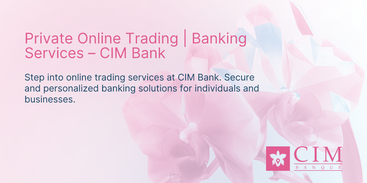Private Online Trading | Banking Services – CIM Bank · CIM Banque