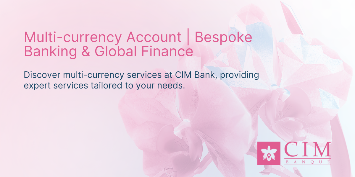 Multi-currency Account | Bespoke Banking & Global Finance · CIM Banque