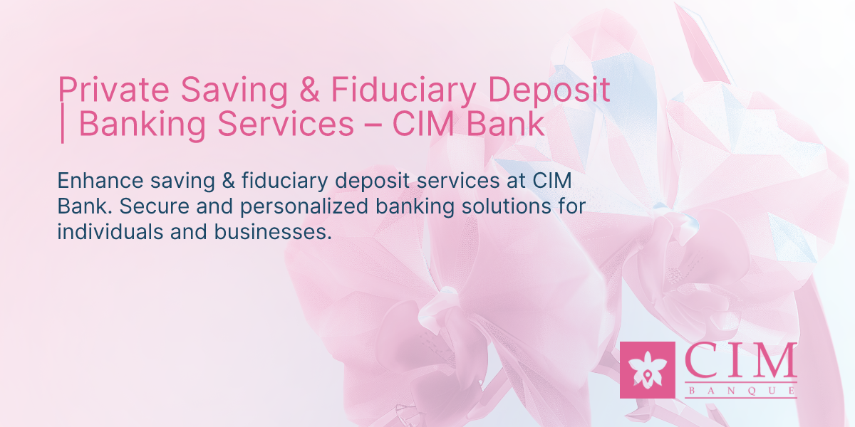 Private Saving & Fiduciary Deposit | Banking Services – CIM Bank · CIM ...